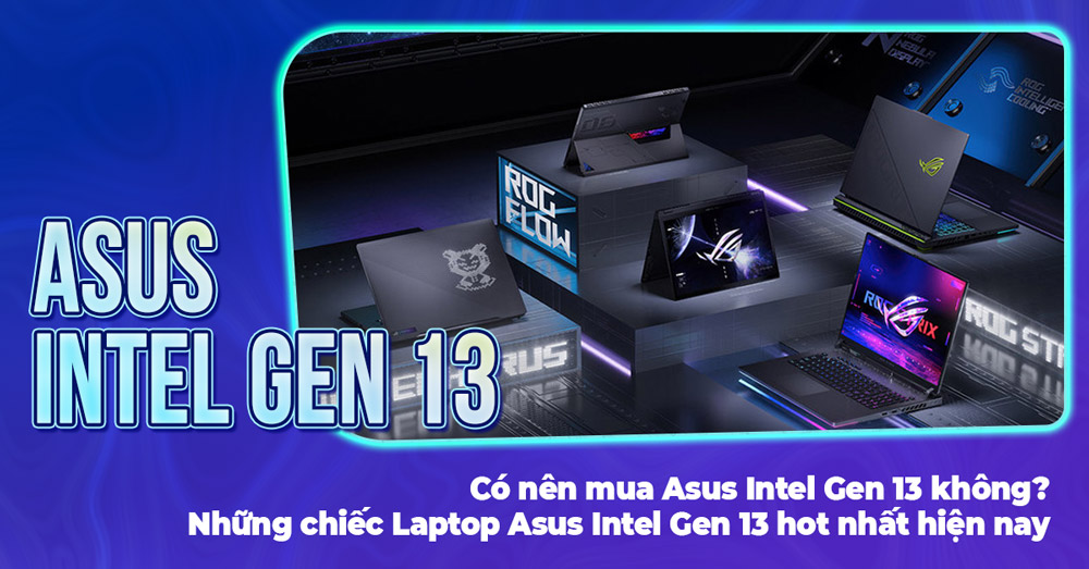 Có nên mua Asus Intel Gen 13 không? Những chiếc Laptop Asus Intel Gen ...